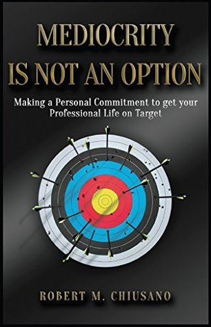 Mediocrity is Not an Option : Targeting professional success by Robert ...