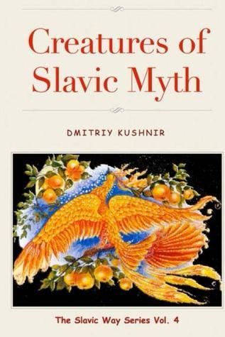 Creatures of Slavic Myth by Dmitriy Kushnir | Goodreads