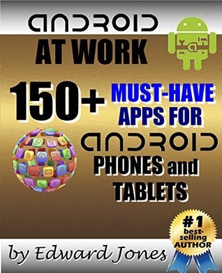 Android at Work: 150-Plus Must Have Apps for Android Phones and Tablets ...