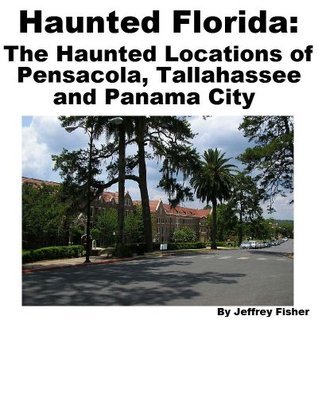 Haunted Florida: The Haunted Locations of Pensacola, Tallahassee and ...