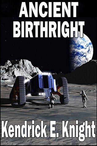 Ancient Birthright: A First Contact Novel by Kendrick E. Knight | Goodreads