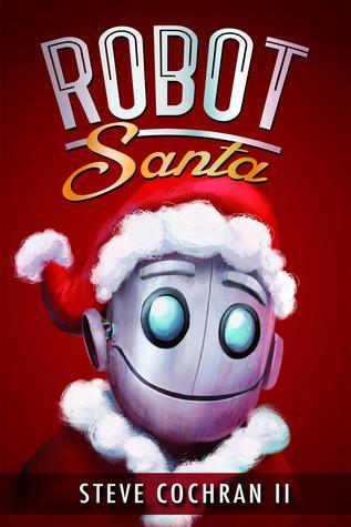 Robot Santa by Steve Cochran II | Goodreads