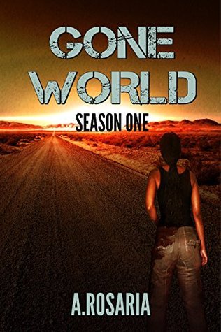 Gone World: Season One by A. Rosaria | Goodreads