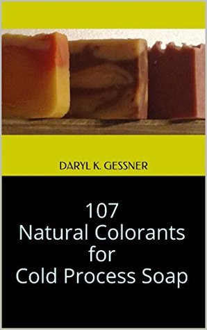 107 Natural Colorants for Cold Process Soap by Daryl K. Gessner | Goodreads