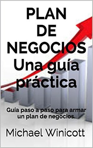 PLAN DE NEGOCIOS: Una guía práctica: Guía paso a paso para armar un plan de negocios. (FORMACION ...