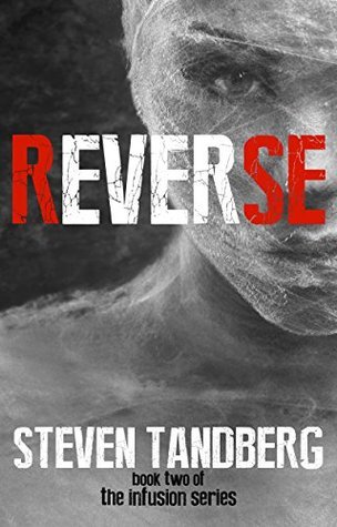 Reverse (The Infusion Series Book 2) by Steven Tandberg | Goodreads