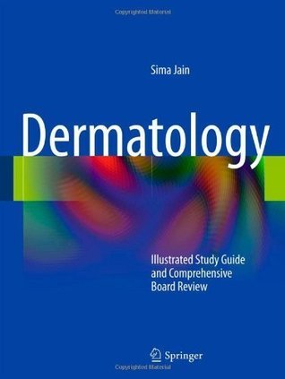 Dermatology: Illustrated Study Guide and Comprehensive Board Review by Sima Jain | Goodreads