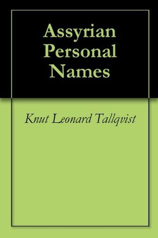 Assyrian Personal Names by Knut Leonard Tallqvist | Goodreads