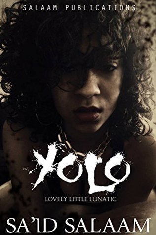 Yolo: The Lovely Little Lunatic by Sa'id Salaam | Goodreads