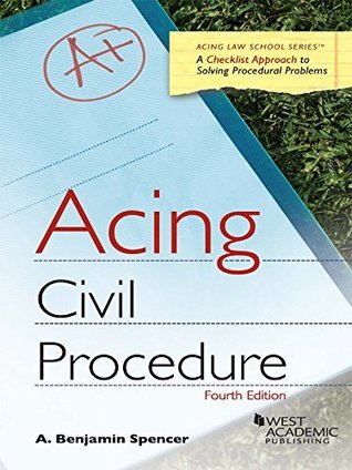 Acing Civil Procedure, 4th (Acing Series) by A. Benjamin Spencer ...