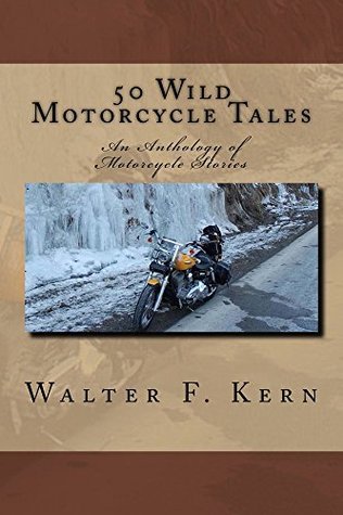 50 Wild Motorcycle Tales: An Anthology of Motorcycle Stories by Walter ...