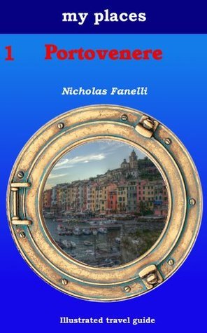 Portovenere (My places Book 1) by Nicholas Fanelli | Goodreads