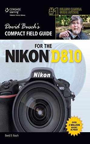 David Busch's Compact Field Guide for the Nikon D810 by David D. Busch | Goodreads