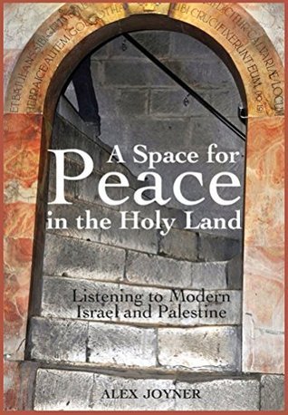 A Space for Peace in the Holy Land: Listening to Modern Israel and ...