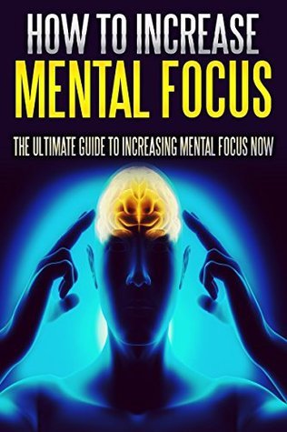 How To Increase Mental Focus: The Ultimate Guide To Increasing Mental ...