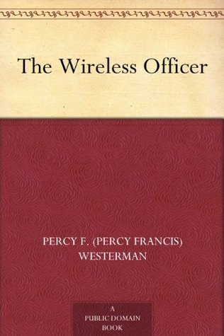 The Wireless Officer by Percy F. Westerman | Goodreads