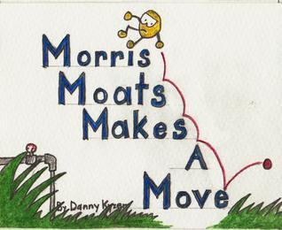 Morris Moats Makes a Move by Danny Kyzer | Goodreads