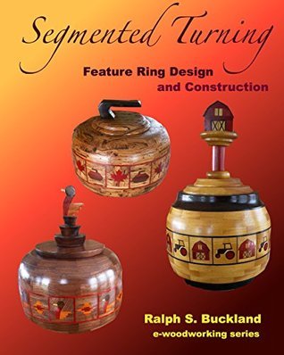 Segmented Turning: Feature Ring Design and Construction by Ralph S ...