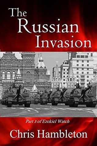 The Russian Invasion (Ezekiel Watch Book 3) by Chris Hambleton | Goodreads