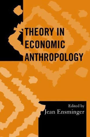 Theory in Economic Anthropology by Jean Ensminger | Goodreads