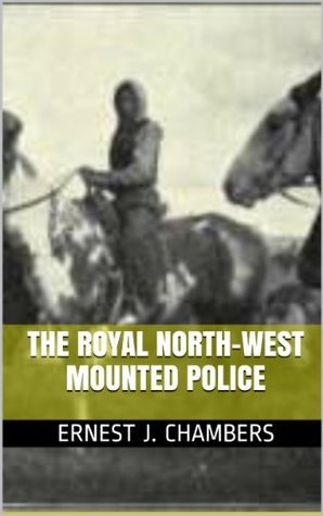 The Royal North-west Mounted Police : a corps history by Ernest J ...