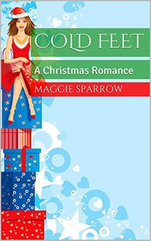 Cold Feet: A Christmas Romance by Maggie Sparrow | Goodreads