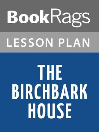 Lesson Plans The Birchbark House by BookRags | Goodreads