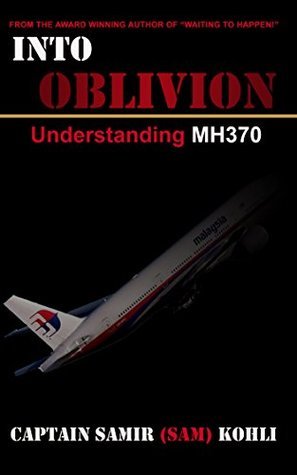 Into Oblivion: Understanding #MH370 by Samir Kohli | Goodreads