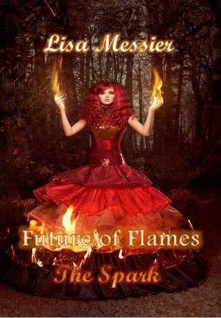 The Spark (Future of Flames #1) by Lisa Messier | Goodreads