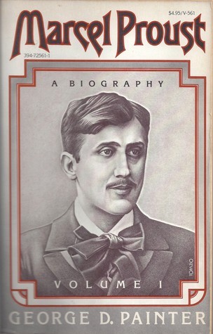 Marcel Proust: A Biography, Volume 1 by George D. Painter | Goodreads