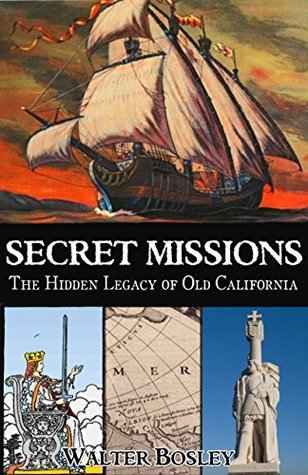 Secret Missions: The Hidden Legacy of Old California by Walter Bosley ...
