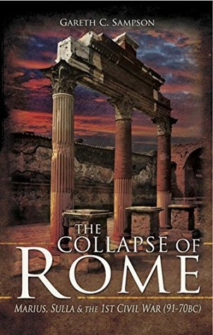 The Collapse of Rome: Marius, Sulla & the 1st Civil War by Gareth C ...
