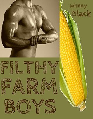 Filthy Farm Boys by Johnny Black | Goodreads