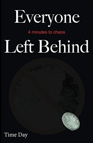 Everyone Left Behind: 4 minutes to chaos by Time Day | Goodreads