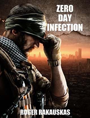 Zero Day Infection by Roger Rakauskas | Goodreads