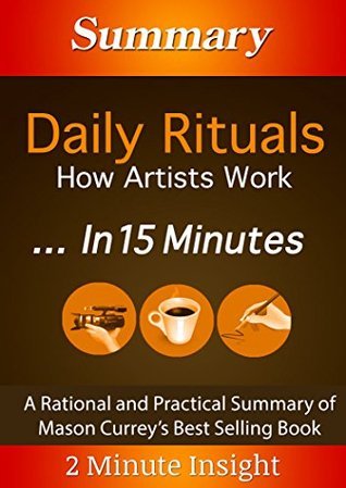 Summary: Daily Rituals How Artists Work…In 15 Minutes – A Rational and ...