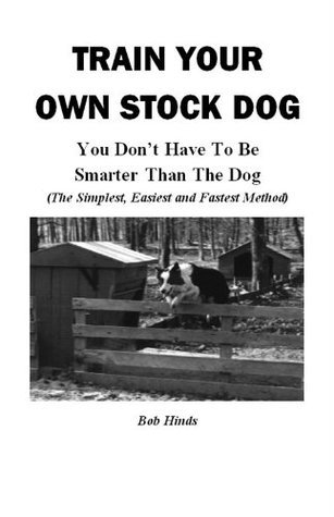 Train Your Own Stock Dog by Bob Hinds | Goodreads