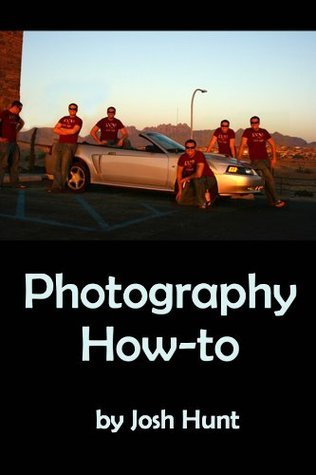 Photography How-to by Josh Hunt | Goodreads