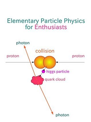 Elementary Particle Physics for Enthusiasts by Yoshiki Teramoto | Goodreads