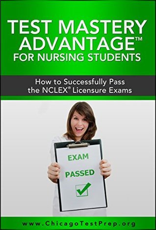 Test Mastery Advantage® for Nursing Students: How to Successfully Pass ...