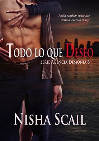 Todo lo que deseo (Agencia Demonía nº 6) by Nisha Scail | Goodreads
