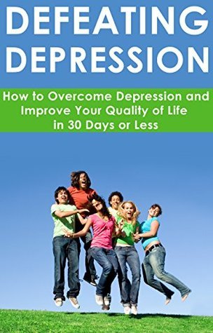 Depression: Negativity: Defeating Depression: How to Overcome ...