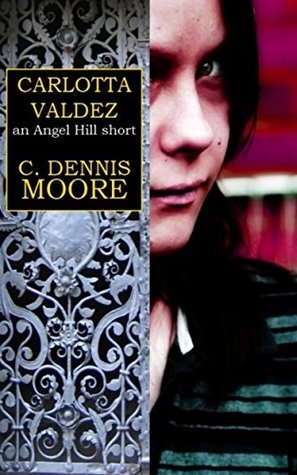 Carlotta Valdez (Angel Hill shorts) by C. Dennis Moore | Goodreads