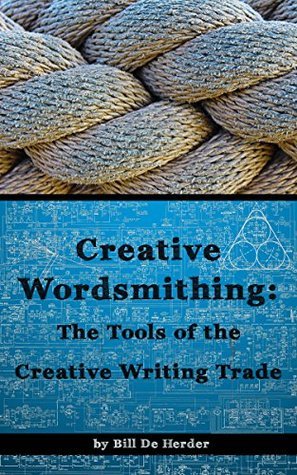 Creative Wordsmithing: The Tools of the Creative Writing Trade by Bill ...
