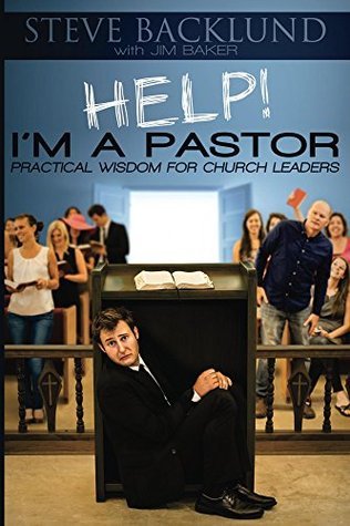 HELP! I'm a Pastor: Practical Wisdom For Church Leaders by Steve ...