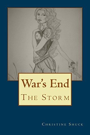 War's End: The Storm by Christine Shuck | Goodreads