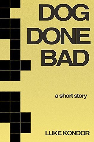 Dog Done Bad by Luke Kondor | Goodreads