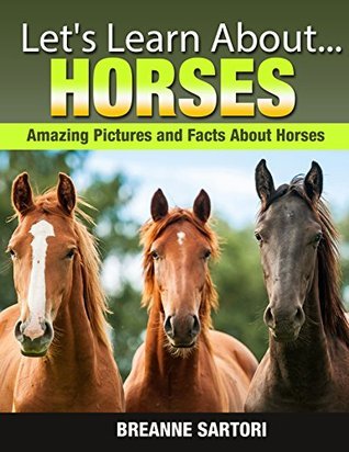 Horses (Let's Learn About) by Breanne Sartori | Goodreads