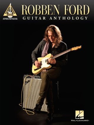 Robben Ford - Guitar Anthology by Robben Ford | Goodreads