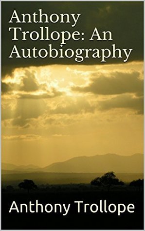 An Autobiography and Orly Farm by Anthony Trollope | Goodreads